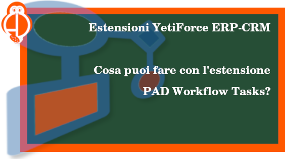 Blog with TYPO3: Estensioni YetiForce ERP-CRM :: PAD Workflow Tasks